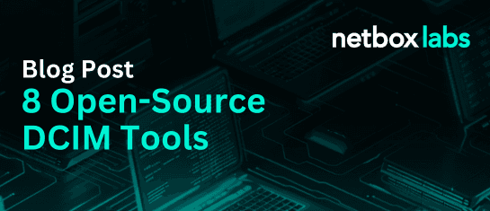 8 Open-Source DCIM Tools | NetBox Labs