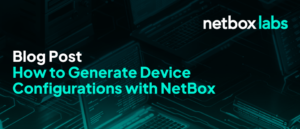 How to Generate Device Configurations with NetBox - NetBox Labs