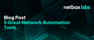 5 Great Network Automation Tools | NetBox Labs Blog