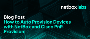 Auto Provision Devices with NetBox and Cisco PnP: A Guide - NetBox Labs