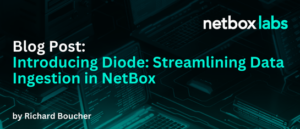 Introducing Diode: Streamlining Data Ingestion in NetBox - NetBox Labs