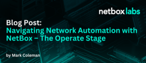 Navigating Network Automation with NetBox - The Operate Stage - NetBox Labs