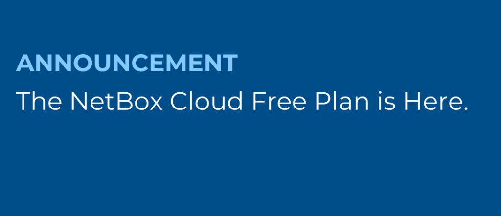 Announcing The Netbox Cloud Free Plan Getting Started With Netbox Is Now Easier Than Ever 