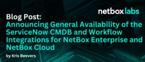 Announcing General Availability of the ServiceNow CMDB and Workflow Integrations for NetBox ...