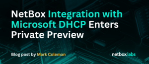 NetBox Integration with Microsoft DHCP Enters Private Preview - NetBox Labs