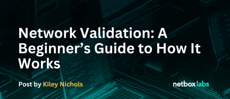 Network Validation: A Beginner’s Guide to How It Works - NetBox Labs